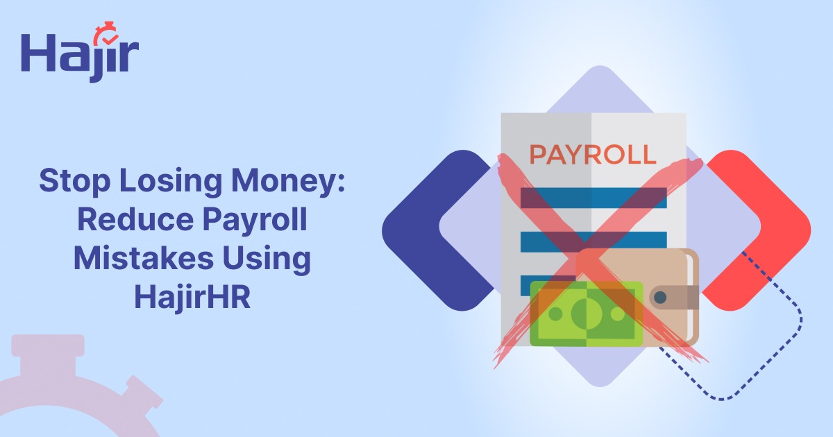 Stop Losing Money: Reduce Payroll Mistakes Using HajirHR